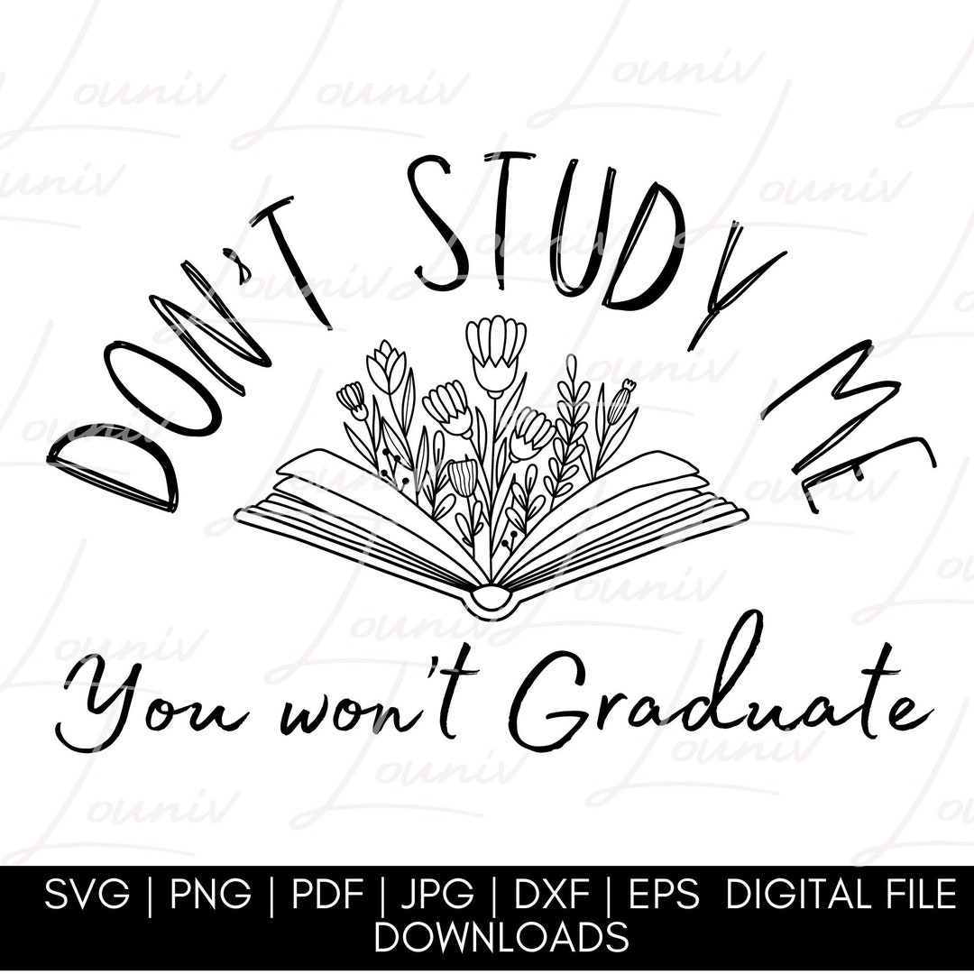 Don't Study Me You Wont Graduate SVG, Shirt Designs SVG, Svg Files for ...