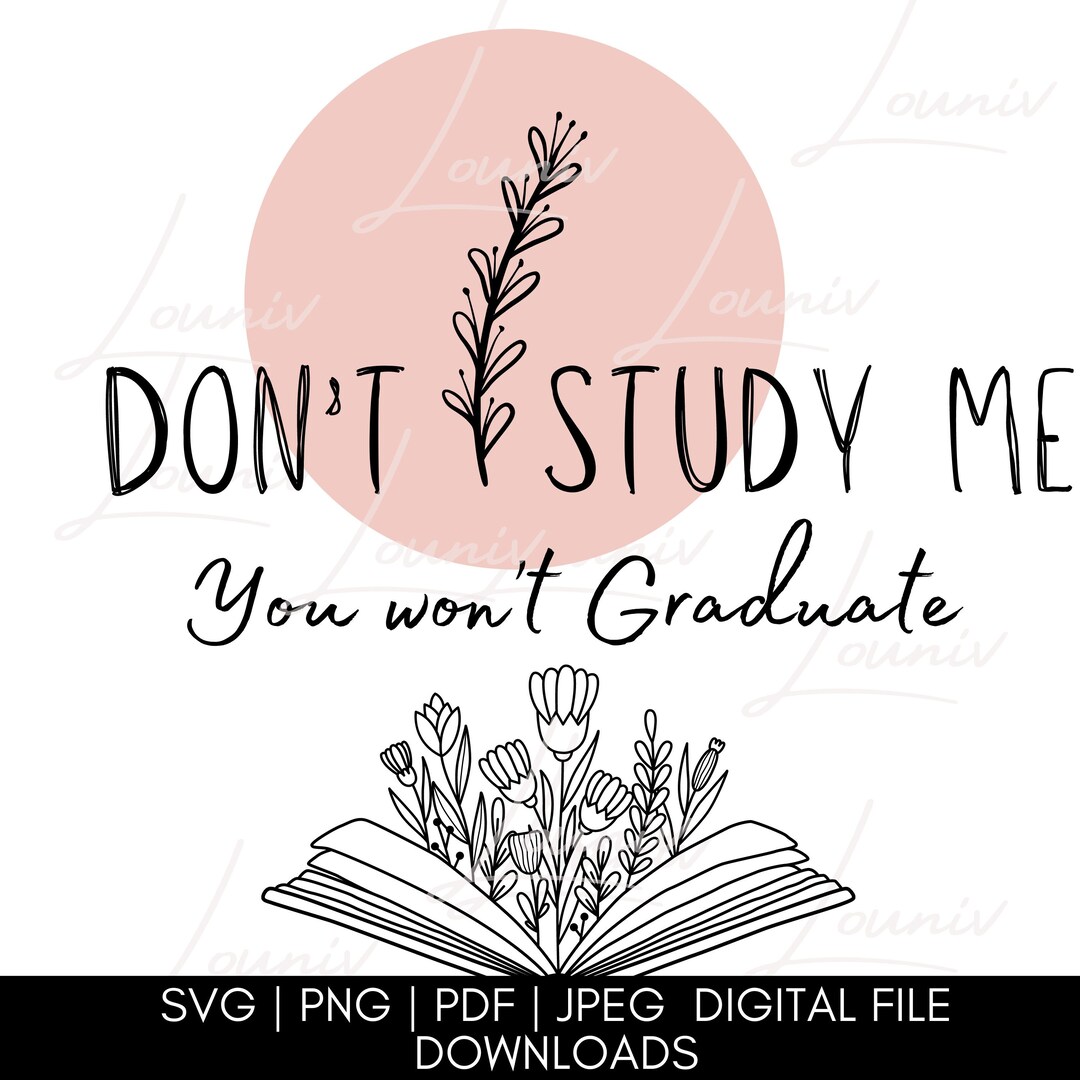 Don't Study Me You Wont Graduate SVG, Shirt Designs SVG, Svg Files for ...