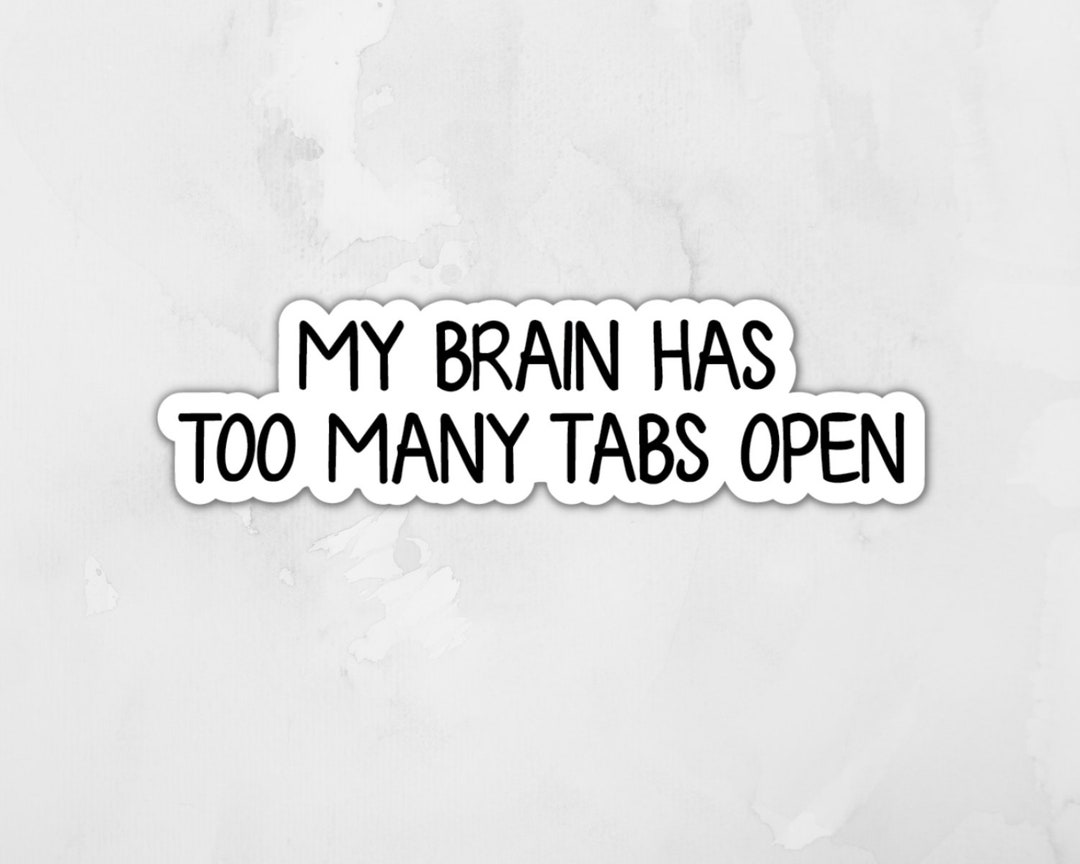 Stickers My Brain Has Too Many Tabs Open Stickers For Tumbler Vinyl