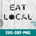 Eat Local DIGITAL DOWNLOAD Only - Svg - Dxf - Png - Etsy