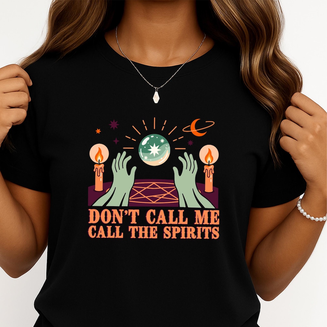 Don’t Call Me Call the Spirits T-shirt – Funny Occult Witchcraft ...