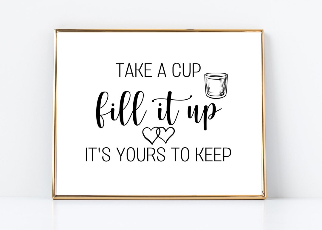 Take A Cup Fill It up It's Yours to Keep Printable-11"x 8.5" 7"x 5 ...
