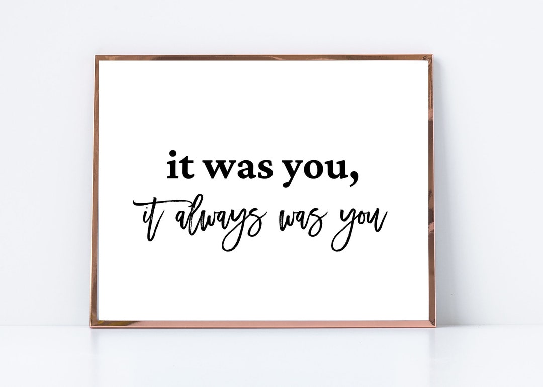 It Was You It Always Was You Printable-11"x 8.5" Downloadable-it Always ...