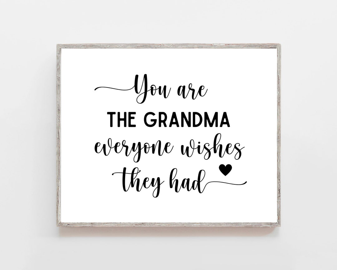 You Are the Grandma Everyone Wishes They Had Printable-11"x 8.5" 10"x 8 ...