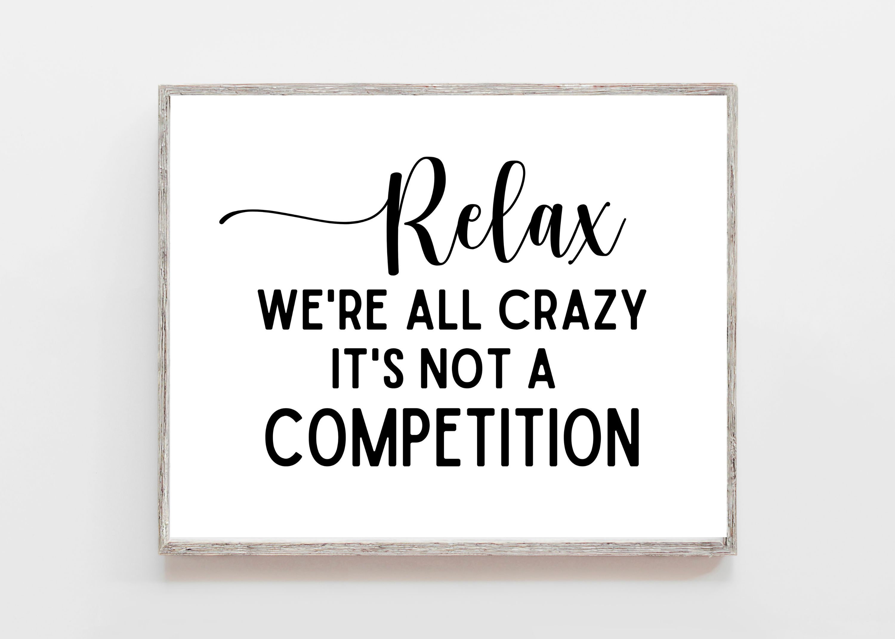 Relax We're All Crazy It's Not A Competition Digital Download-11'x 8.5 ...