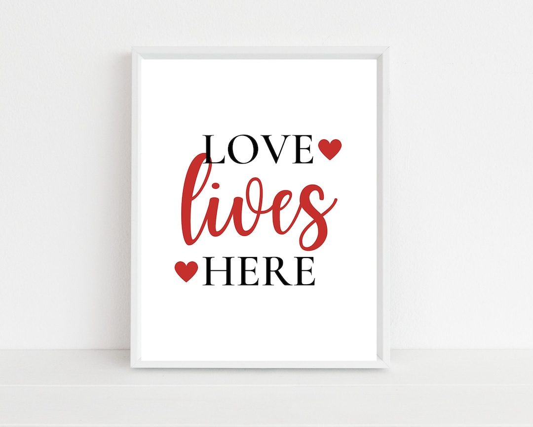 Love Lives Here Printable-5"x 7" Downloadable-8"x 10" Love Digital ...