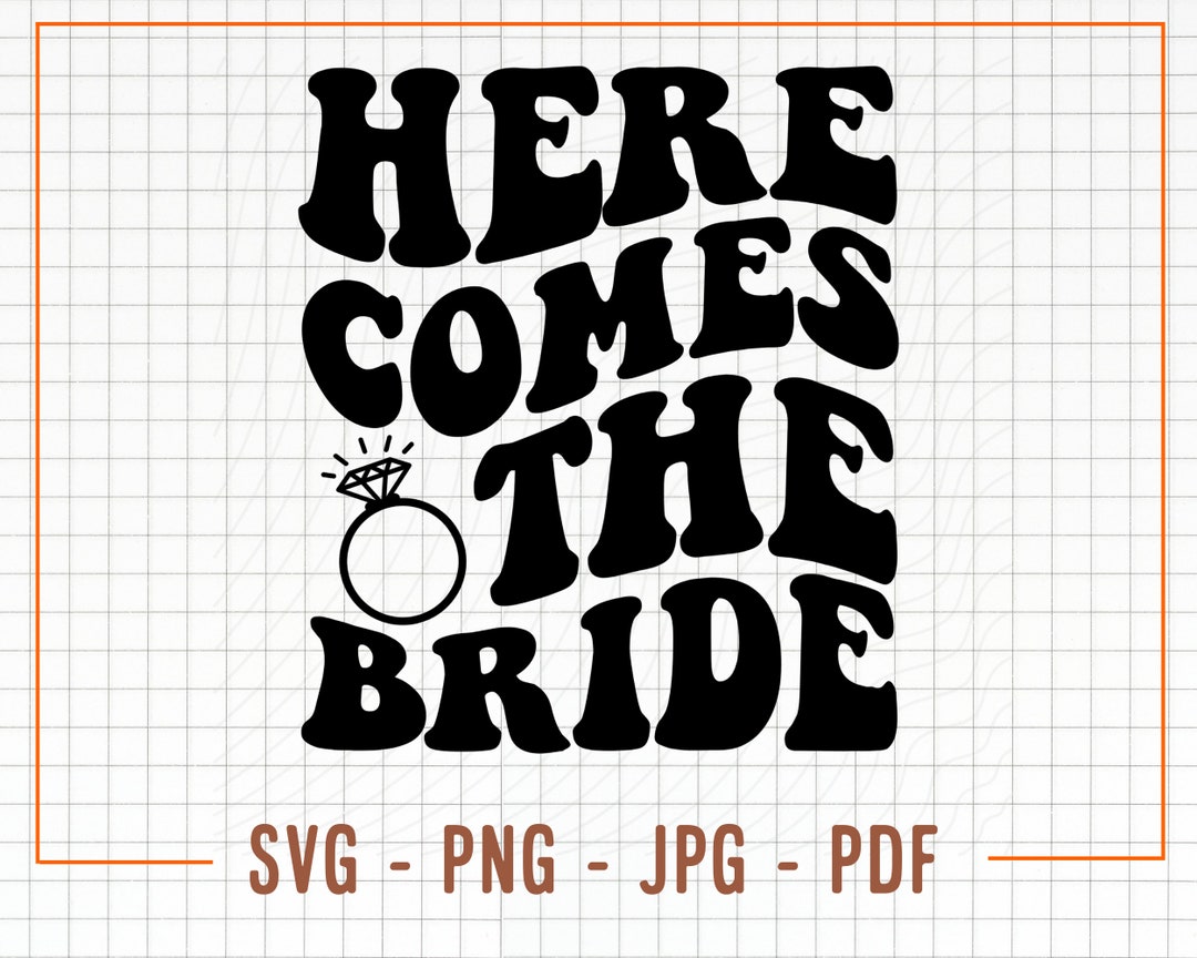Here Comes The Bride Svg Retro Bride Svg Bachelorette Party Svg Bridesmaid Svg Bride Squad