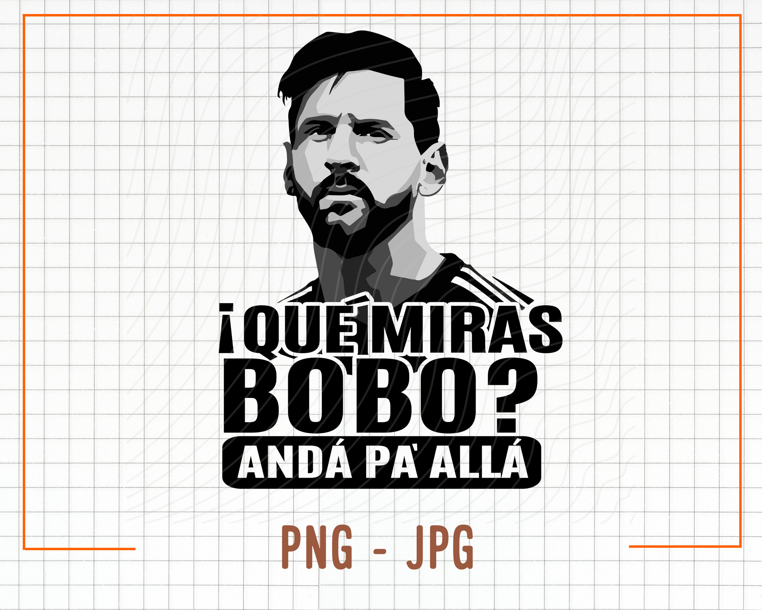 Que Miras, Bobo? Png, Anda Pa Alla Messi Png Sublimation File, Messi ...