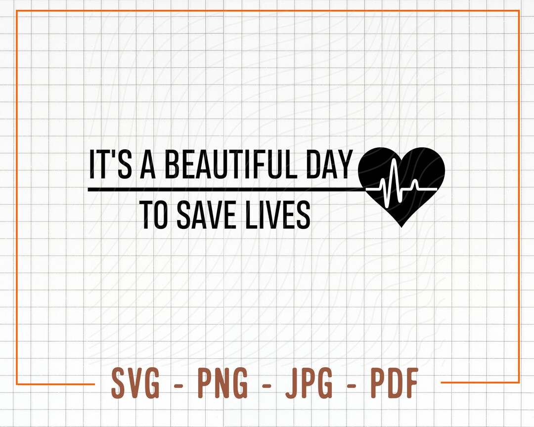 It's A Beautiful Day to Save Lives SVG, Nurse Svg, Doctor Svg, Svg for ...