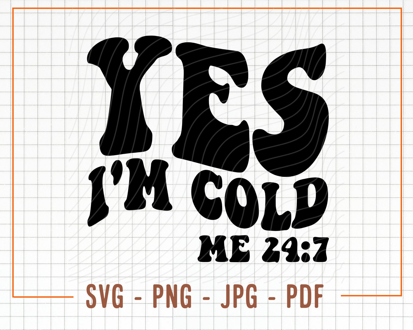 Yes I'm Cold Svg Png Files, Yes I Am Cold Svg, Winter Svg, Me 24:7 Svg ...