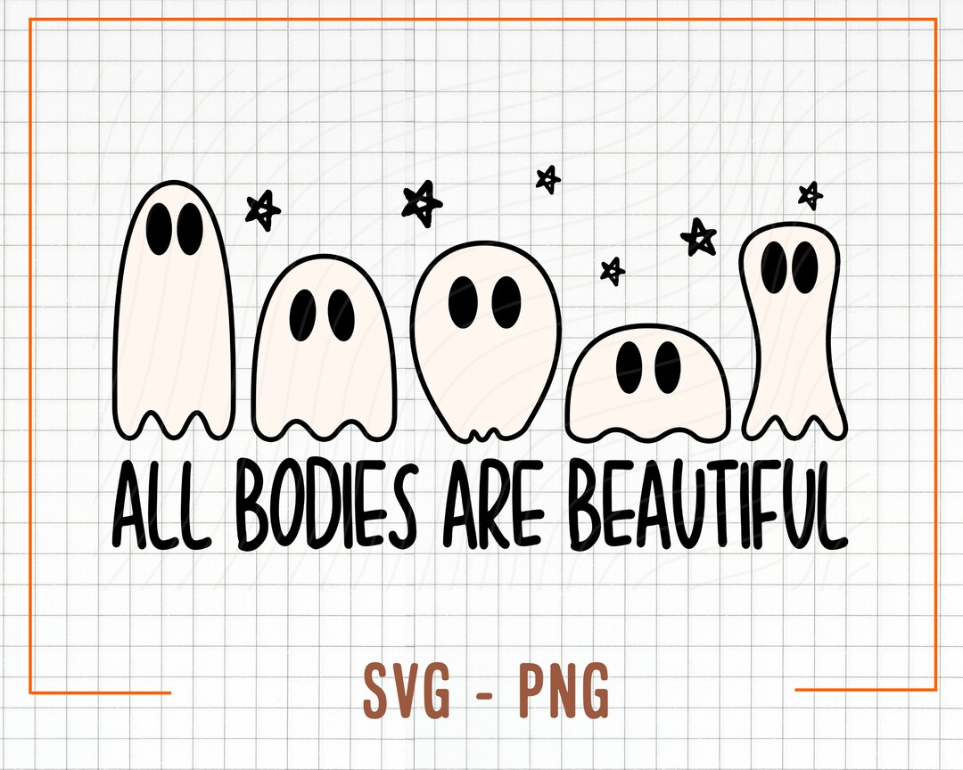 All Bodies Are Beautiful Svg, All Bodies Are Beautiful Png, Halloween ...