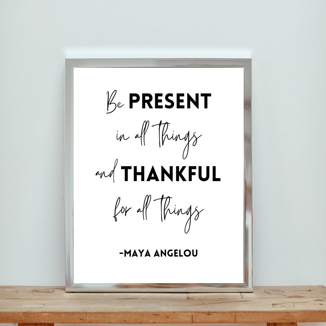 Be Present in All Things and Thankful for All Things Quote | Printable ...