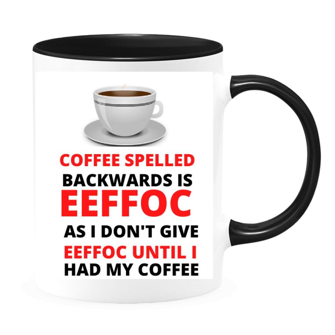 Coffee Spelled Backwards is Eeffoc as I Don't Give Eeffoc Until I Had ...