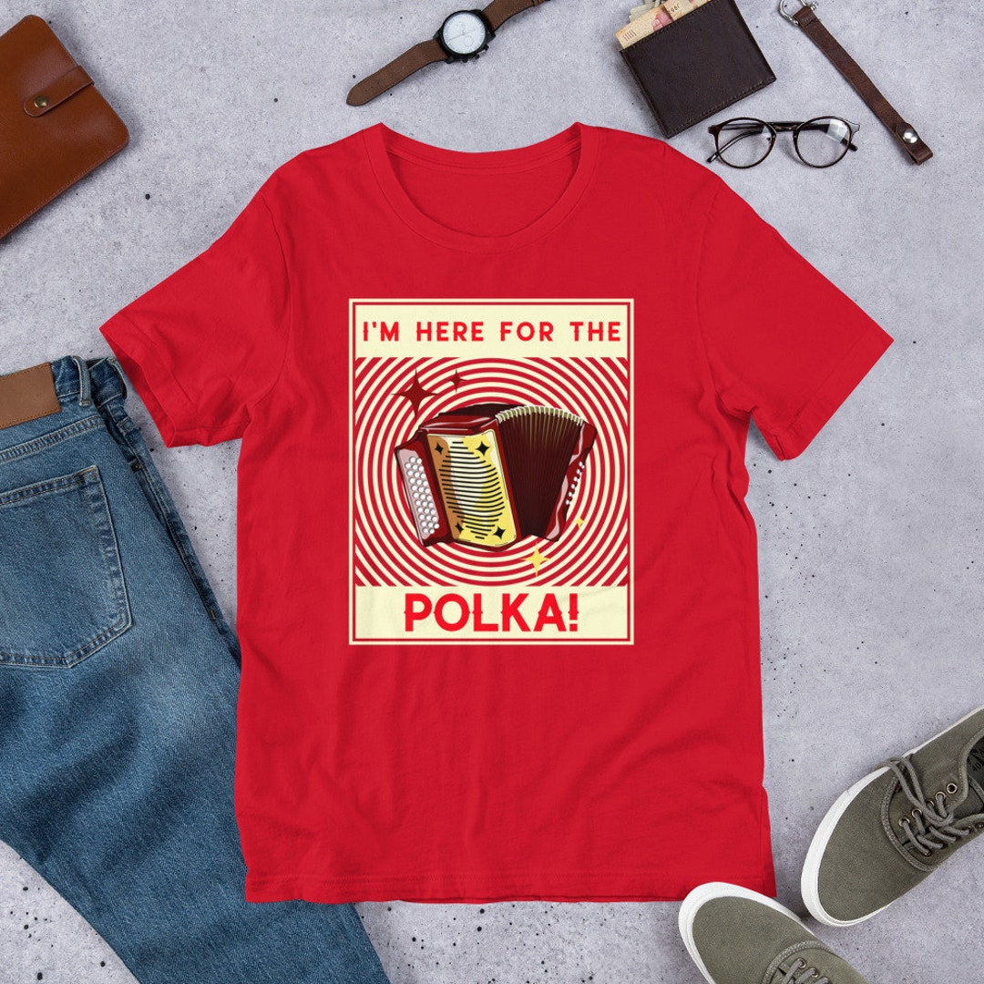 I'm Here for the Polka! Unisex T-shirt, Polka Music, Poland, Polish ...