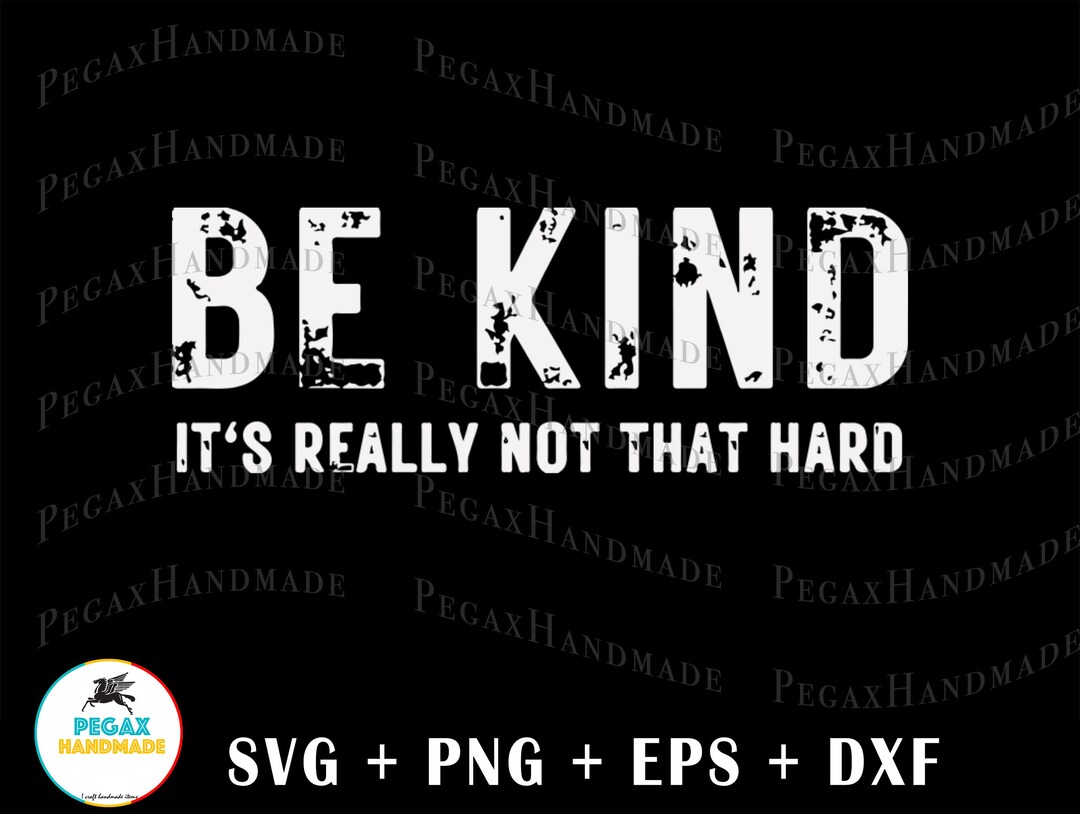 Be Kind It's Really Not Hard SVG PNG Digital Art Work Designd by ...