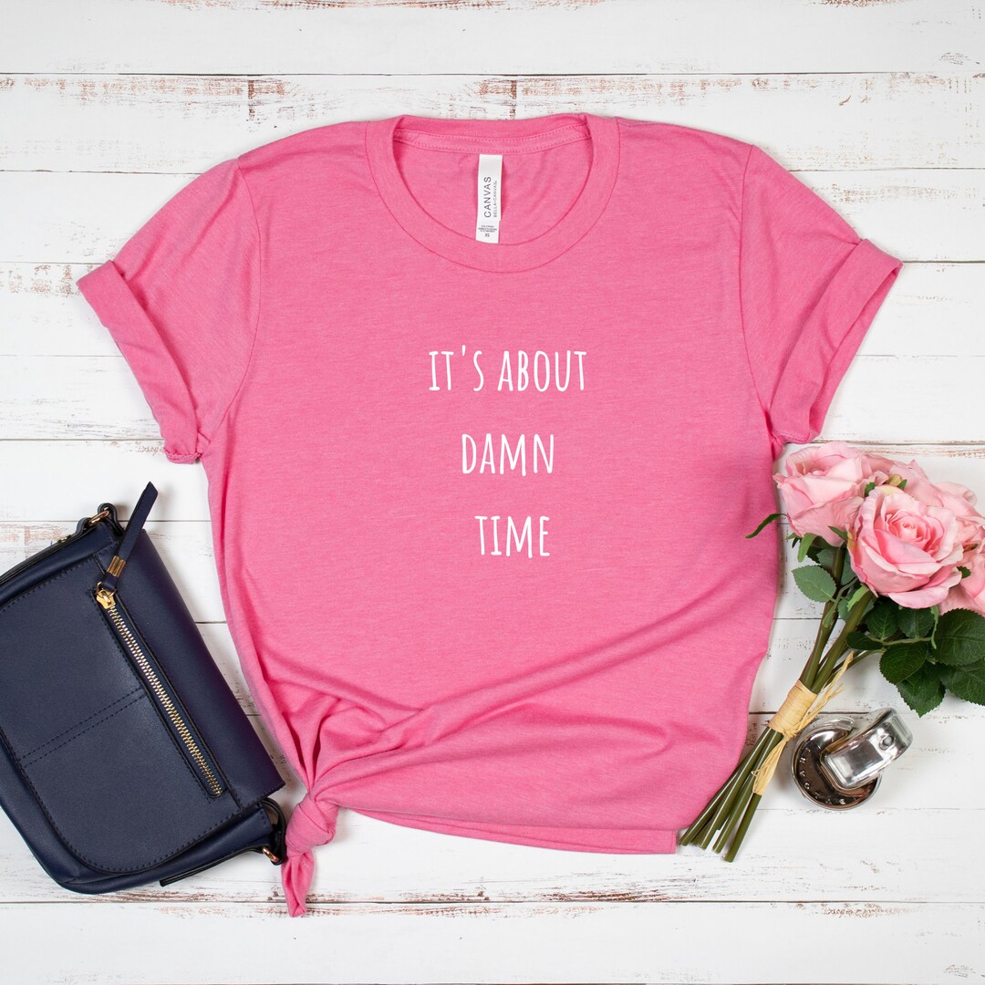 It's About Damn Time | Inappropriate Saying | Trendy Clothing ...