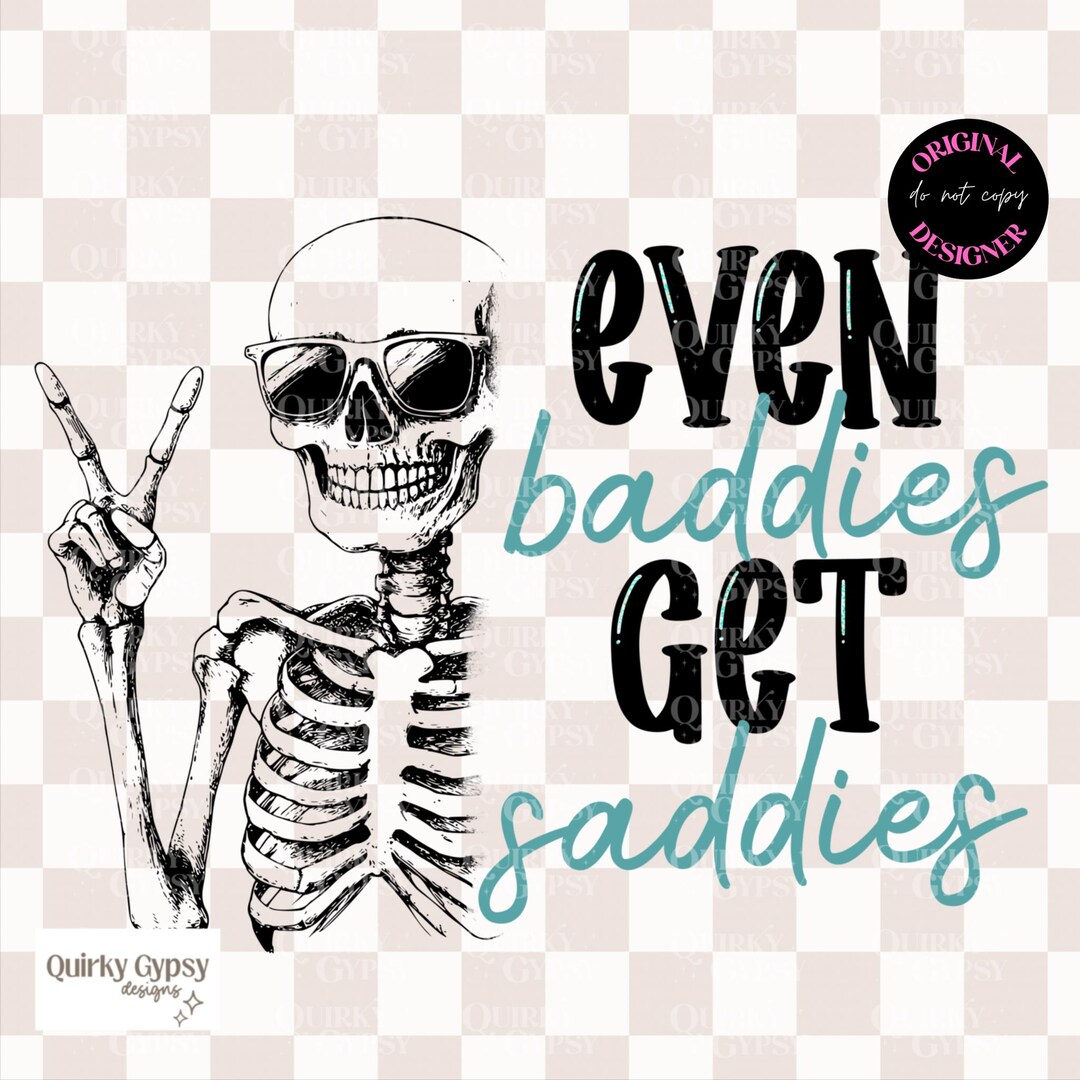 Even Baddies Get Saddies Skeleton PNG Digital Download - Etsy