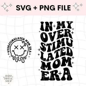 In My Overstimulated Mom Era Svg Png Bundle, Funny Mom Svg, Mom Life ...