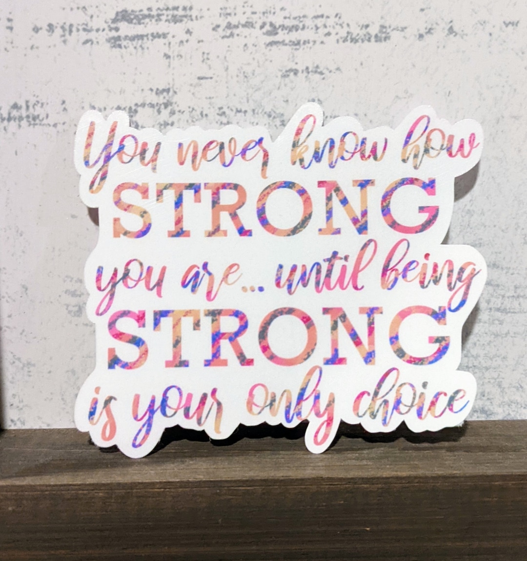 When Being Strong is Your Only Choice Vinyl Sticker | Inspirational ...