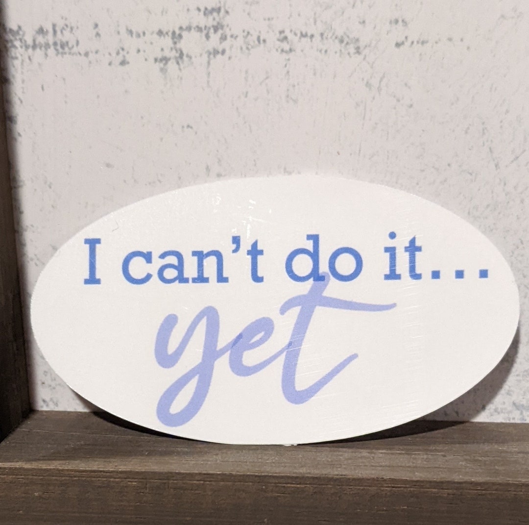 I Can't Do It... Yet! Waterproof Vinyl Sticker | Growth Mindset Sticker ...