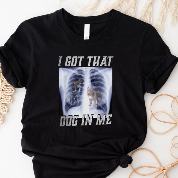 I Got That Dog in Me Shirt - Etsy
