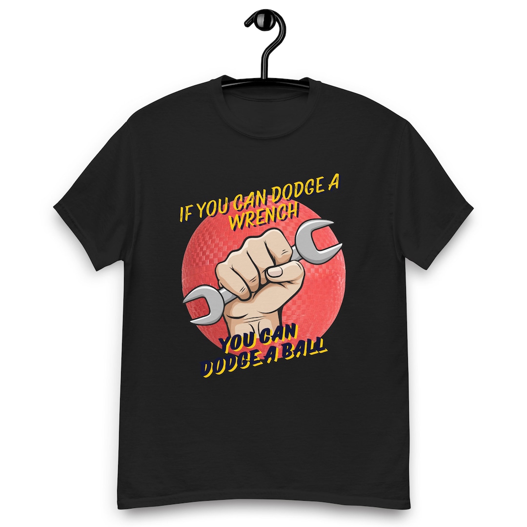 Dodgeball Movie Quotes " If You Can Dodge a Wrench... " T-shirt Perfect ...