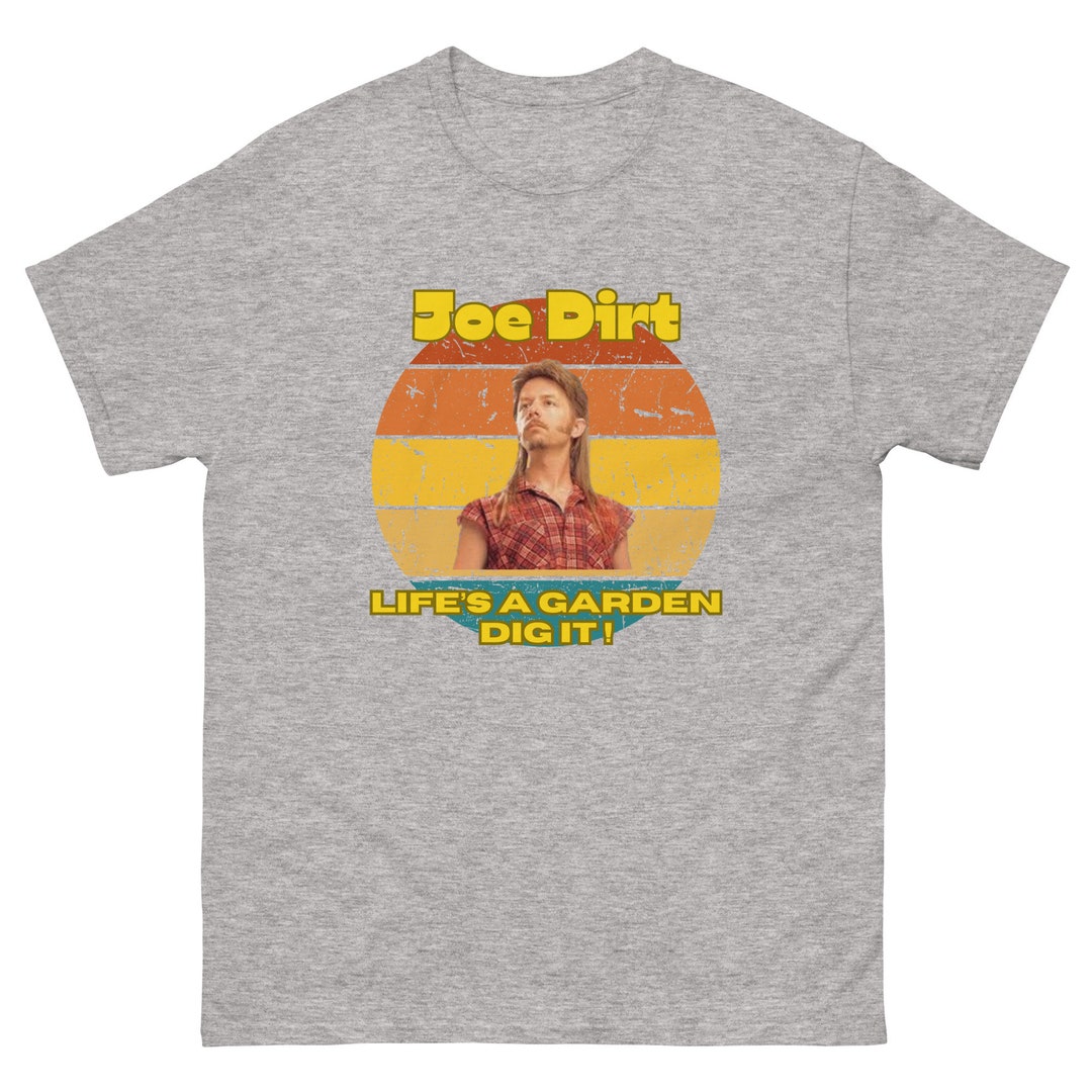 Joe Dirt "life's a Garden Dig It" Slogan Shirt. Fun - Gift - Movies ...