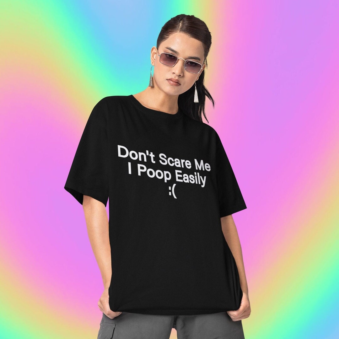 Don't Scare Me I Poop Easily Tshirt funny Shirt,graphic Tees,sarcastic ...