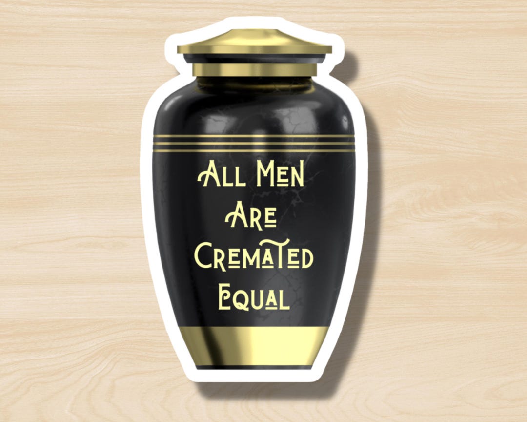 All Men Are Cremated Equal Sticker, Funny Snarky Dark Humor Sticker ...