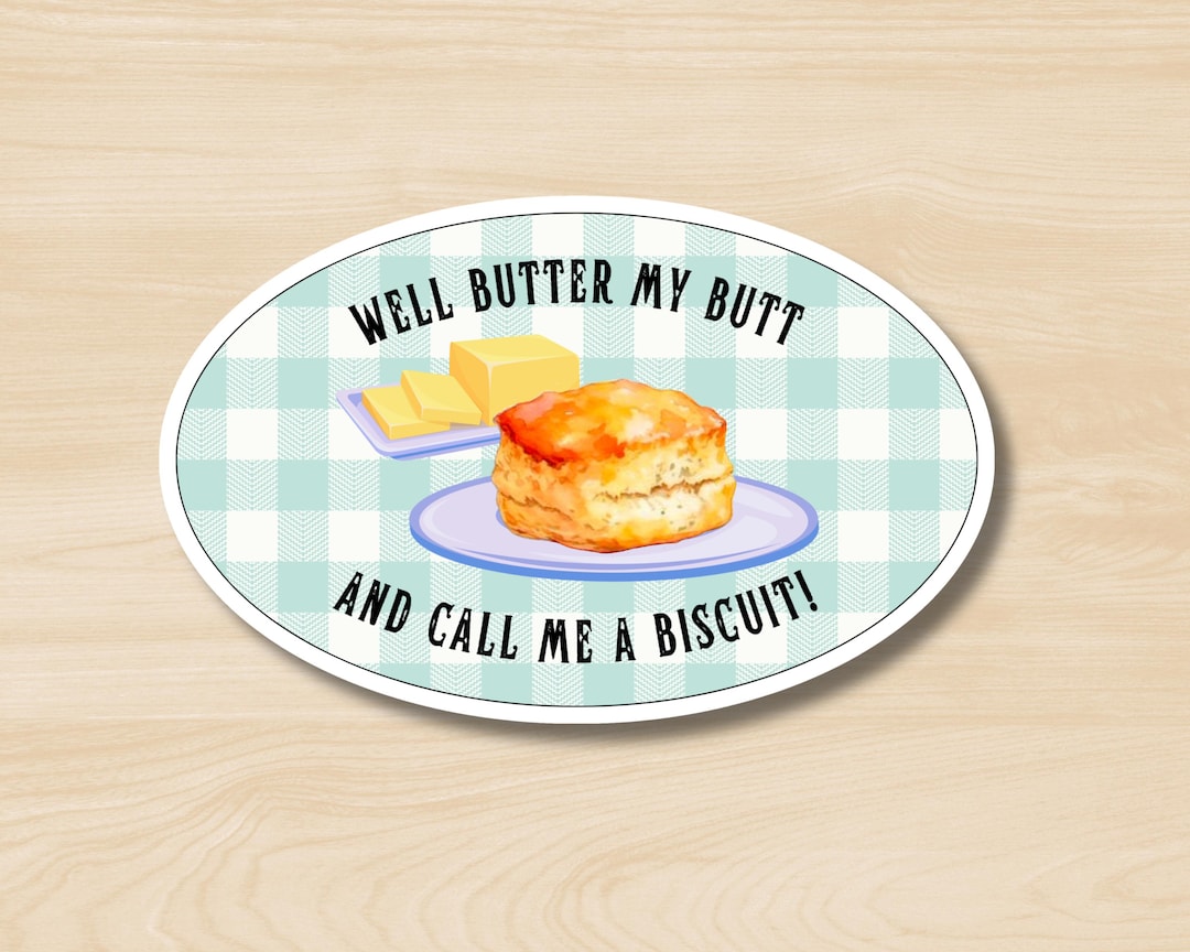 Well Butter My Butt and Call Me a Biscuit Sticker, Funny Snarky ...