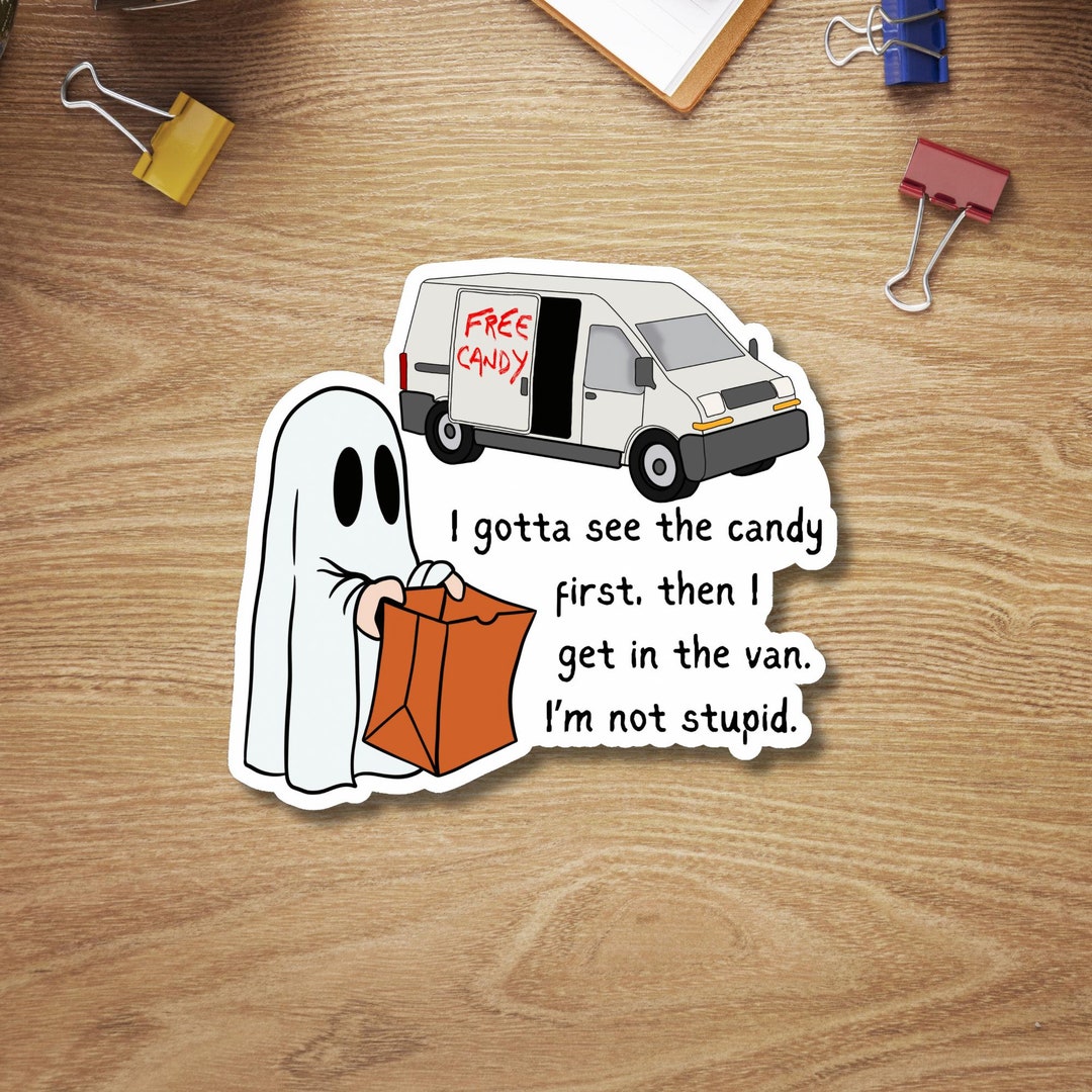 I Gotta See the Candy First, Then I Get in the Van. I'm Not Stupid ...