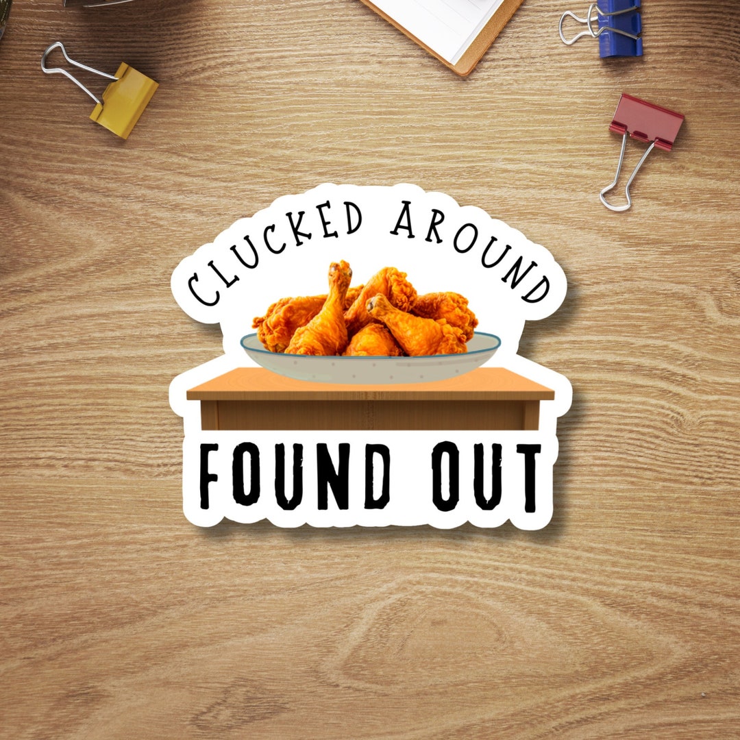 Clucked Around: Found Out Sticker, Funny Snarky Fried Chicken Sticker ...