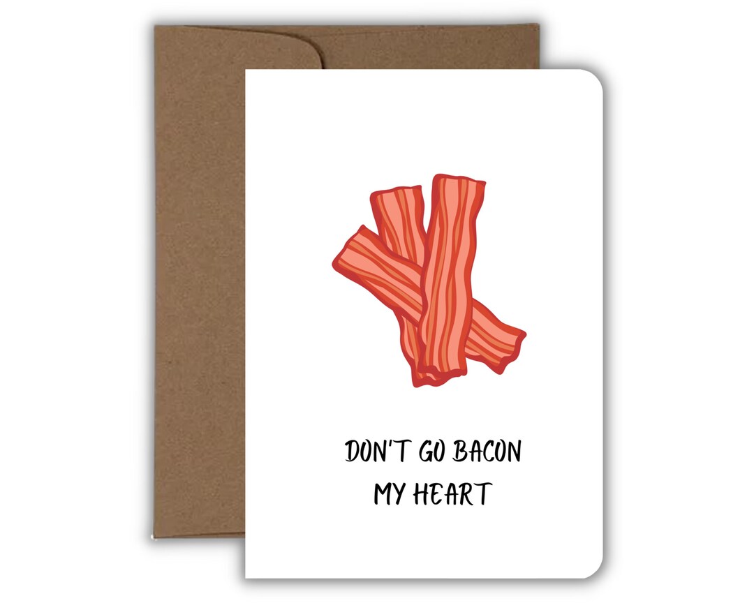 Don't Go Bacon My Heart, Funny Bacon Card, Love & Friendship Card, Pun ...