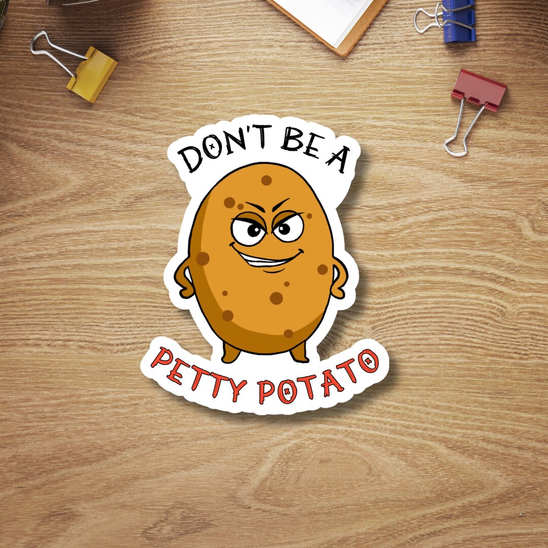 Don't Be a Petty Potato Sticker, Funny Snarky Tater Sticker, Dark Humor ...