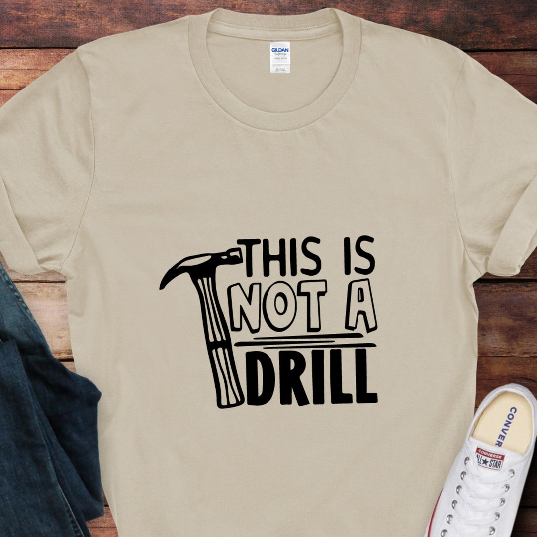Dad Joke Shirts, This is Not A Drill Shirt, Funny Hammer Shirt, Fathers ...