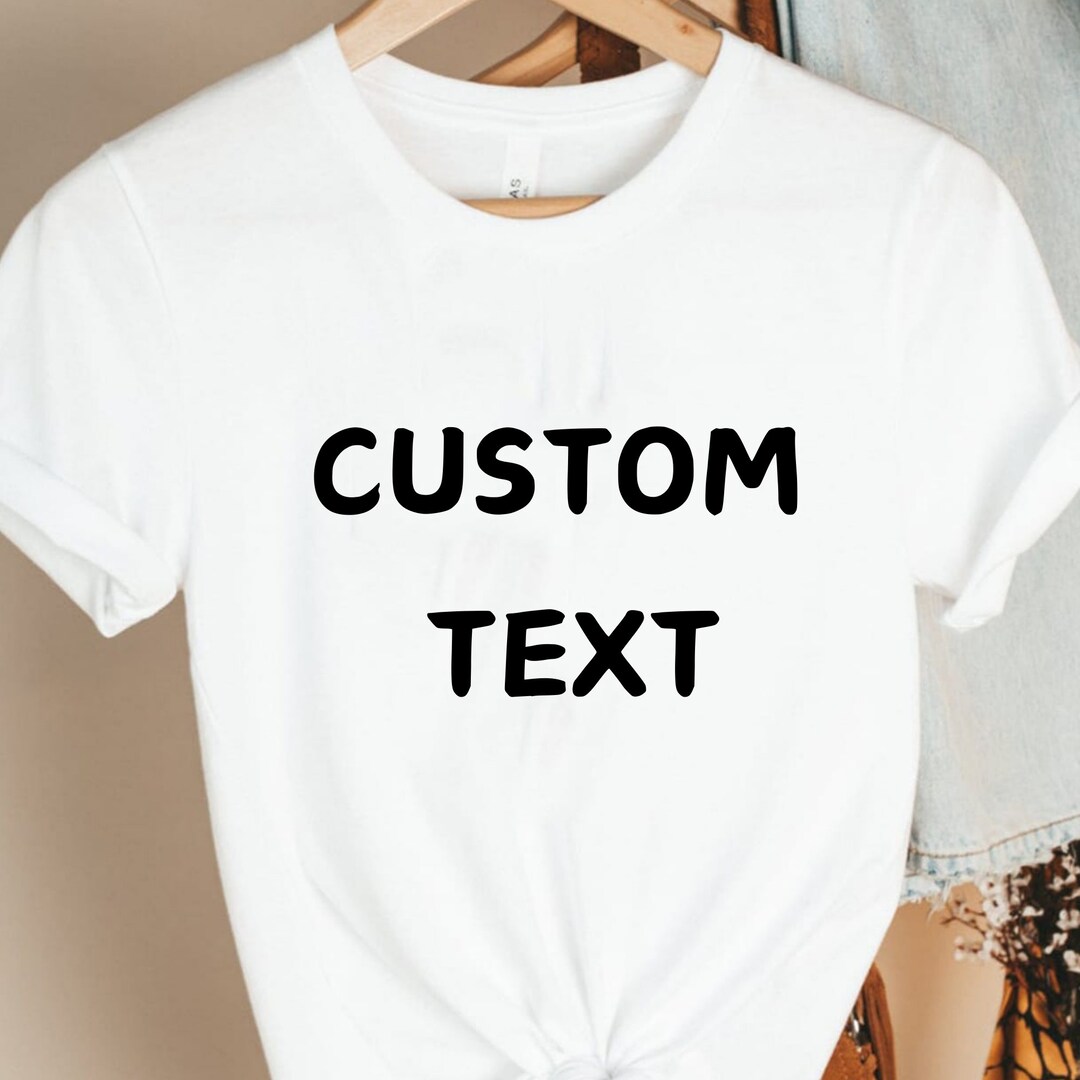 Custom Text T-shirt, Custom Text Shirts, Customized Text Shirt, Custom ...