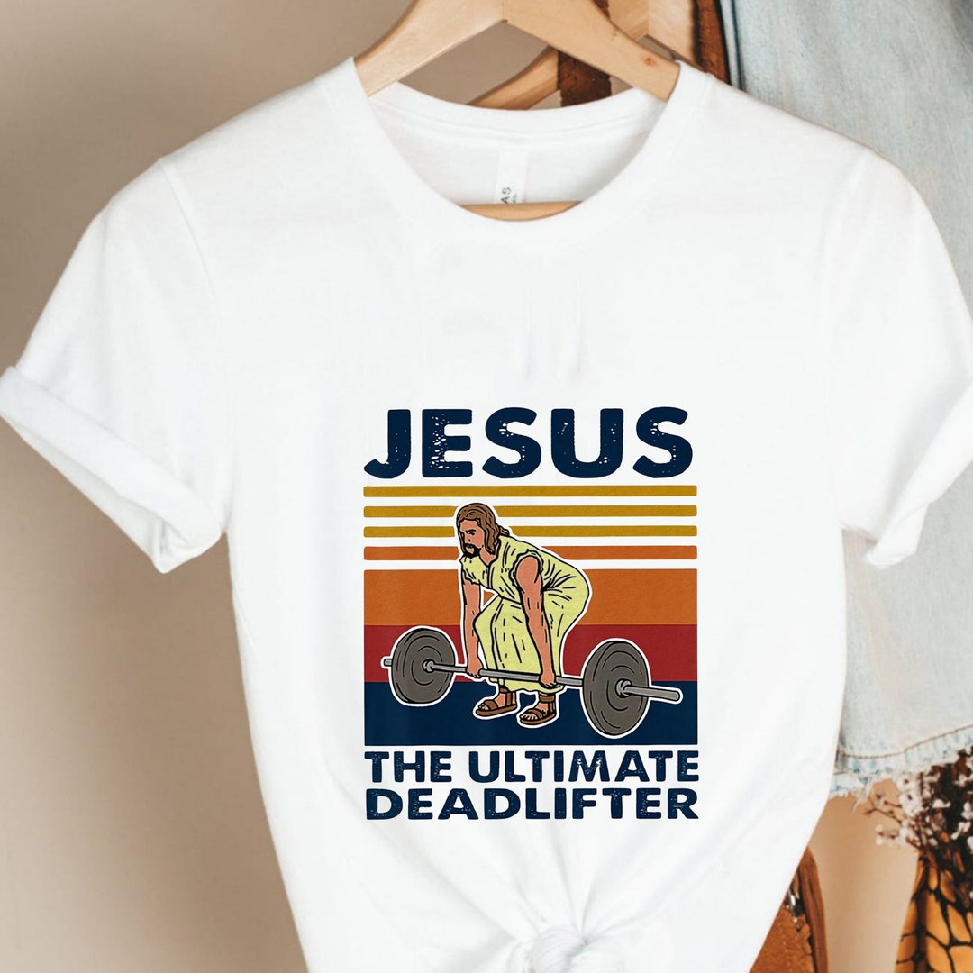 Jesus the Ultimate Deadlifter T-shirt,funny Jesus Shirts,funny ...