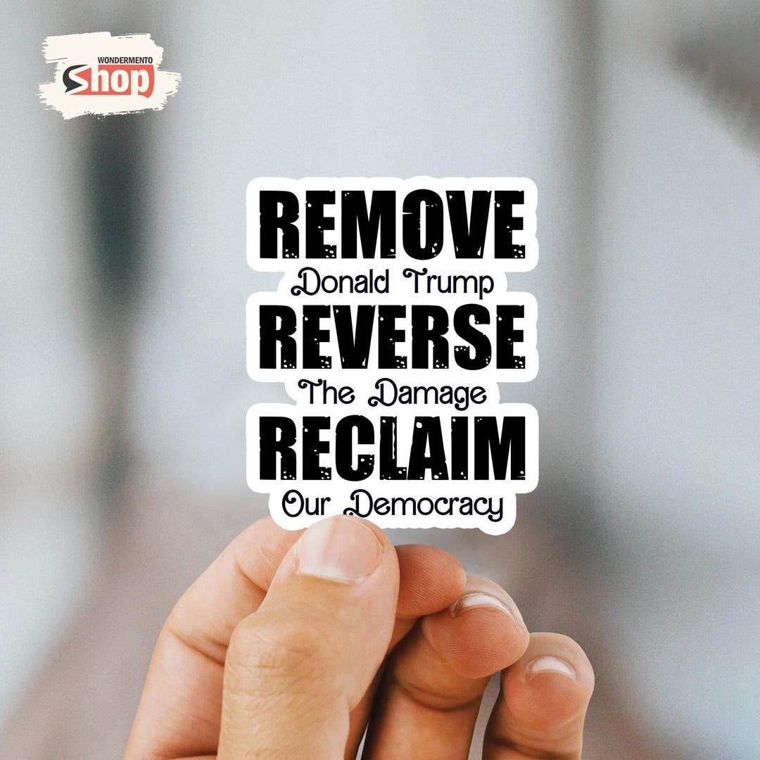 Remove Donald Trump Reverse the Damage Reclaim Our Democracy Sticker ...