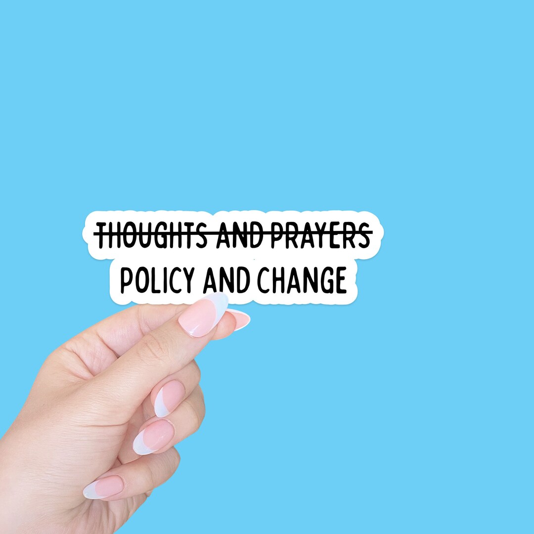 Thoughts and Prayers Policy and Change/political Sticker/motivational ...