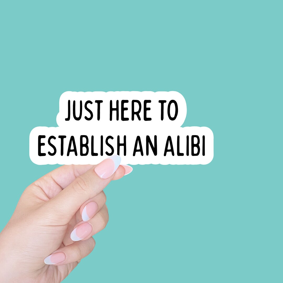 Just Here to Establish an Alibi/true Crime Stickers/funny Stickers ...
