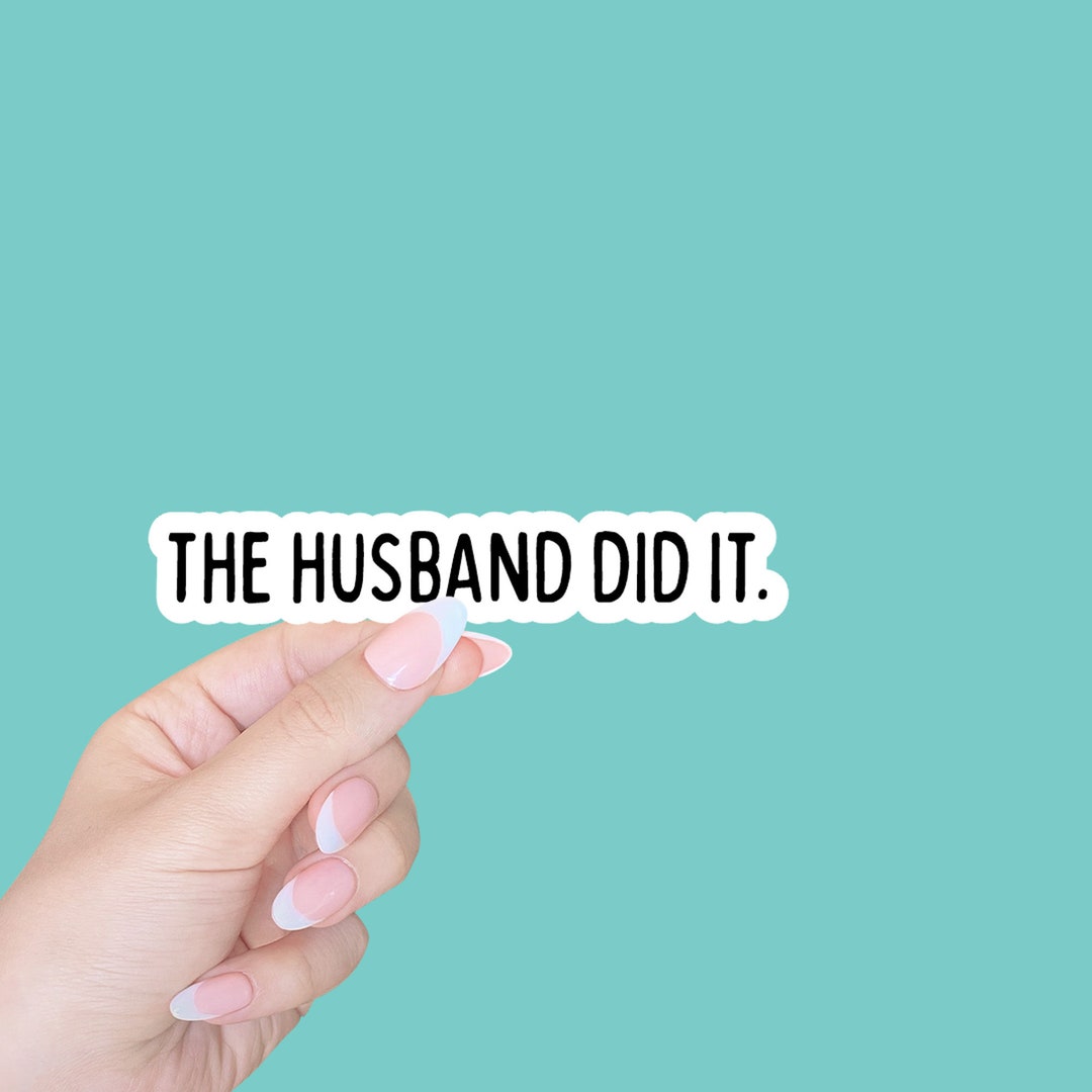 The Husband Did It Sticker/true Crime Stickers/funny Stickers/water ...