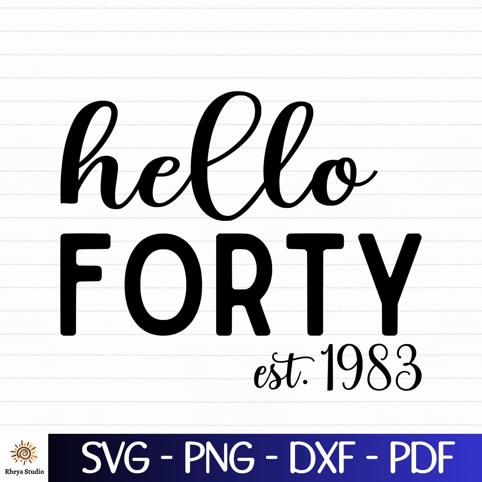 Hello 40 Svg, Hello Forty Svg Digital Download Svg, Dxf, Png, Pdf, 40th ...