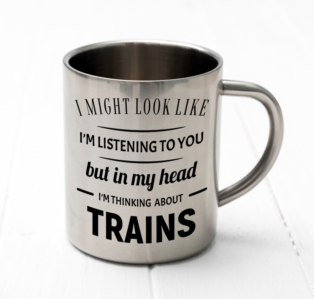 I'm Thinking About Trains Funny Steel Coffee Mug Joke Slogan Tea Cup ...