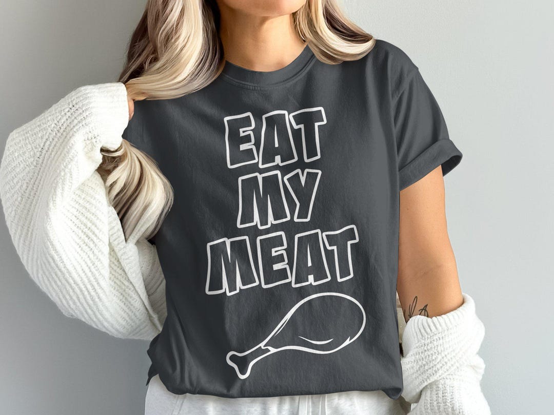 Funny Graphic Tee, Eat My Meat T-shirt, Humorous Foodie Shirt, Meat ...