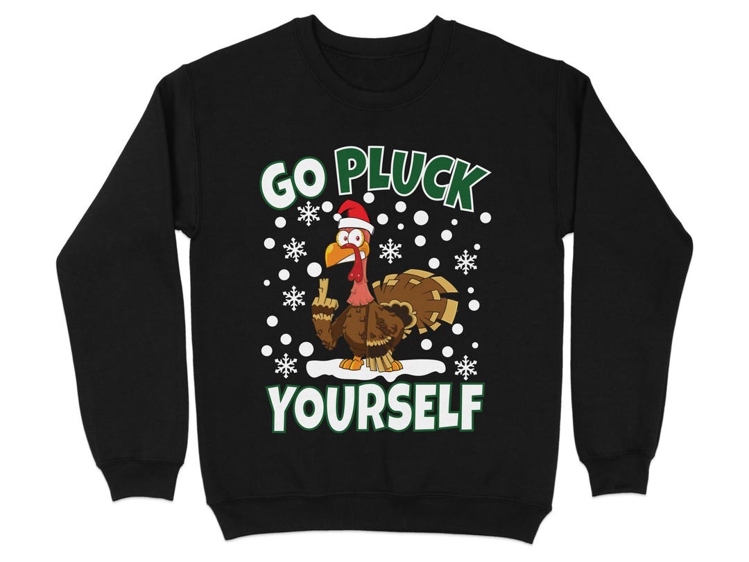 Funny Christmas Jumper, Go Pluck Yourself Turkey Sweater, Ugly ...