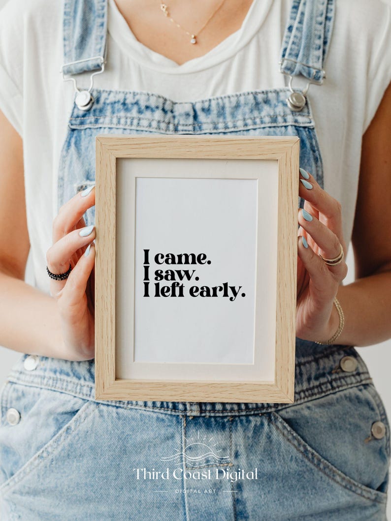 I Came I Saw I Left Early Funny Quote Print | Minimal Wall Art Digital ...