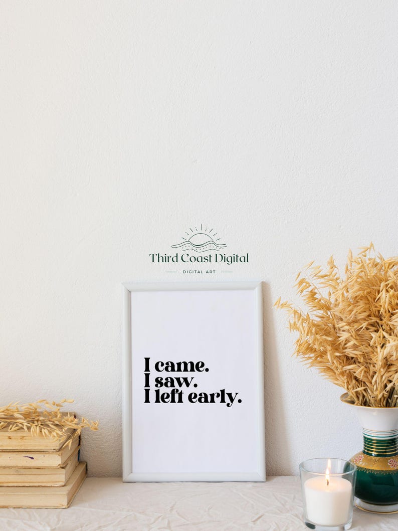 I Came I Saw I Left Early Funny Quote Print | Minimal Wall Art Digital ...