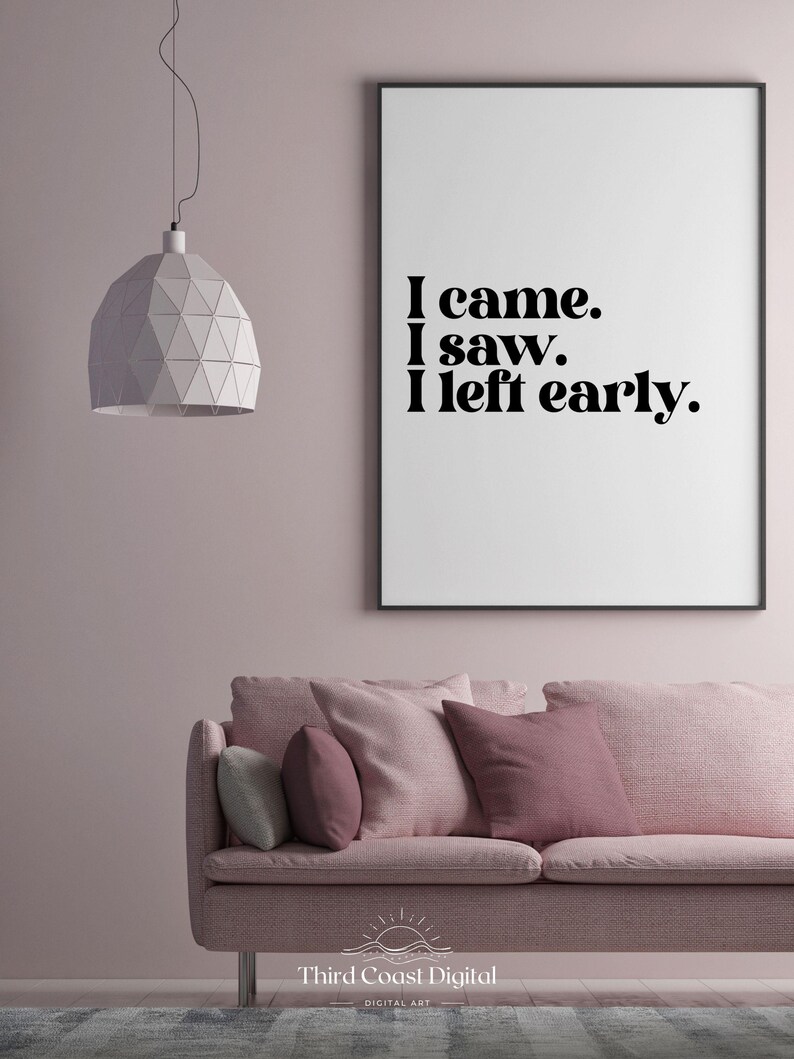 I Came I Saw I Left Early Funny Quote Print | Minimal Wall Art Digital ...