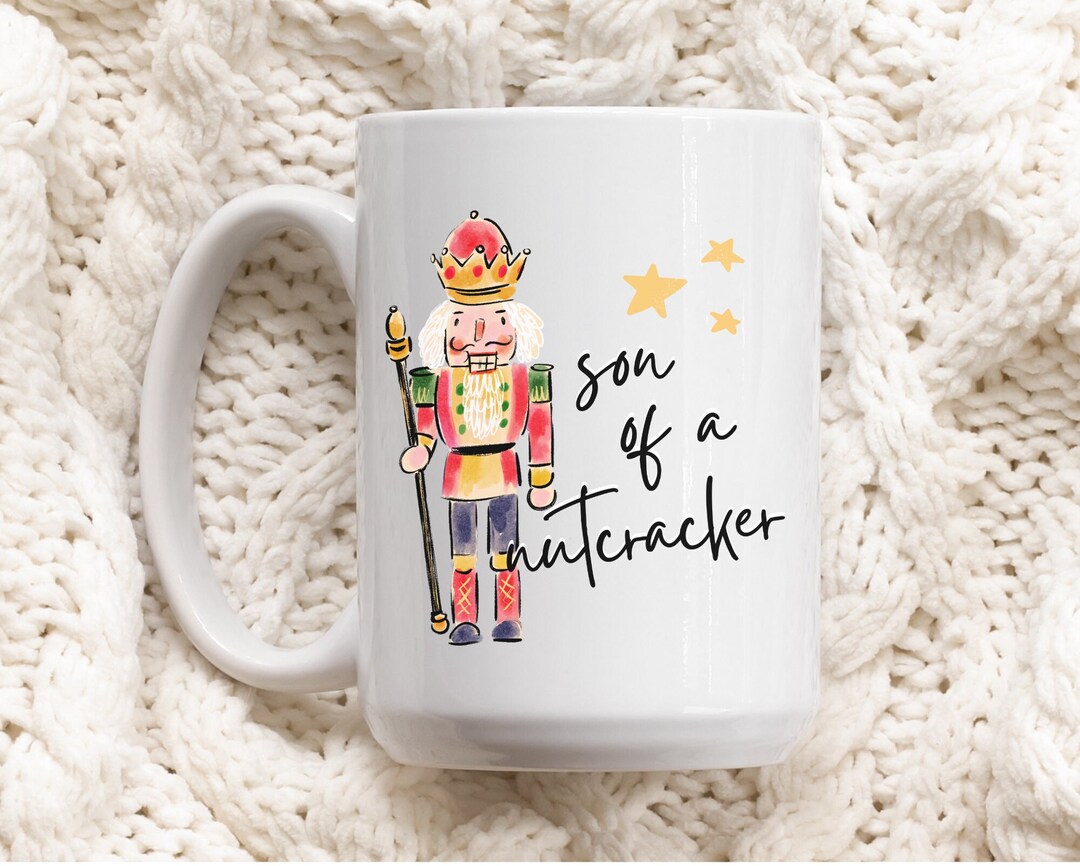 Son of a Nutcracker Mug, Funny Christmas Mug, 15oz Holiday Coffee Mug ...