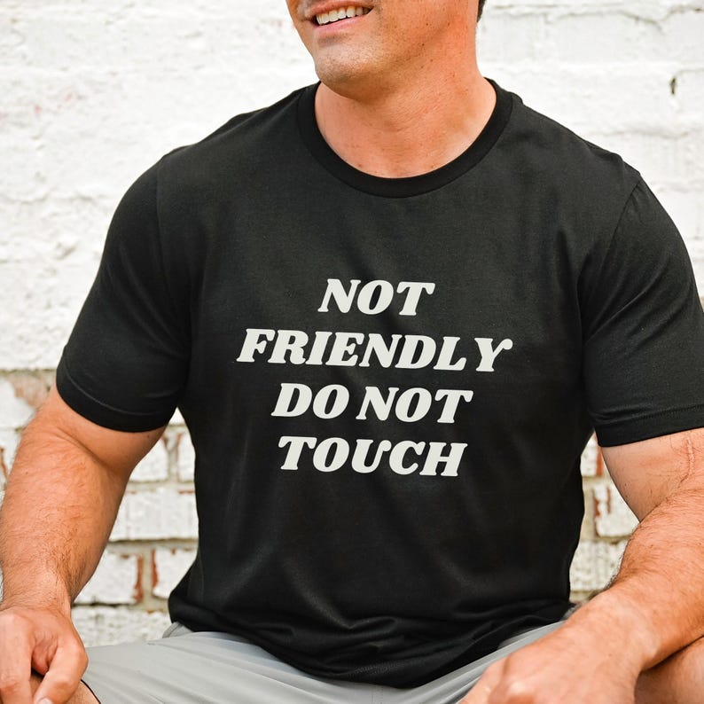 Not Friendly Do Not Touch Funny Unisex Shirt, Sarcastive Funny Shirt ...
